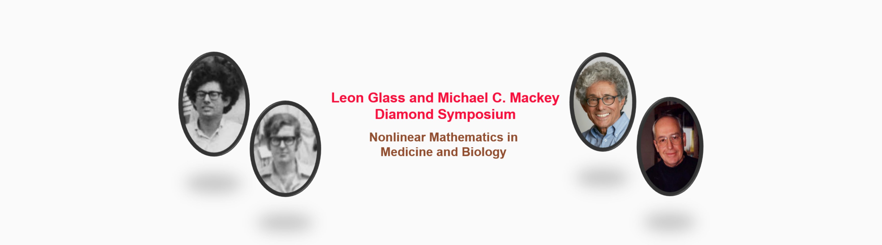 Leon Glass & Michael C. Mackey Diamond Symposium: Nonlinear Mathematics ...